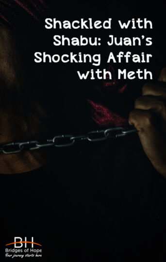 Shackled with Shabu: Juan’s Shocking Affair with Meth - Bridges Of Hope